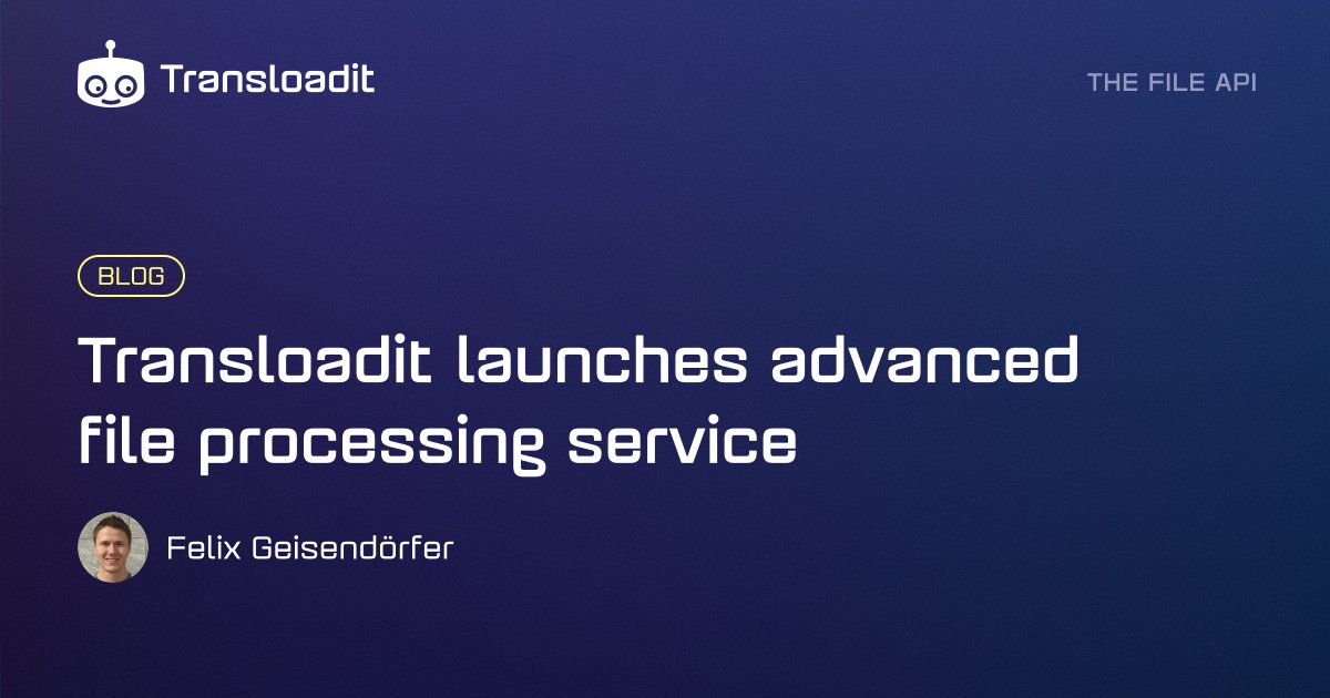 Transloadit launches advanced file processing service | Transloadit