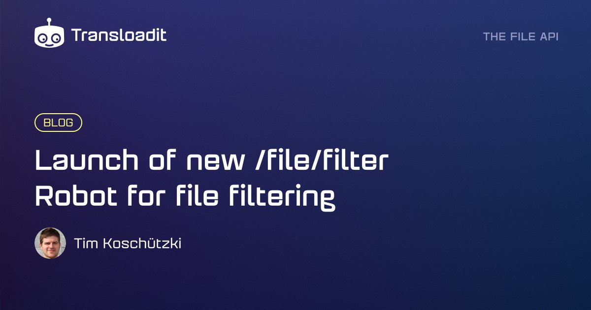 Launch of new /file/filter Robot for file filtering | Transloadit