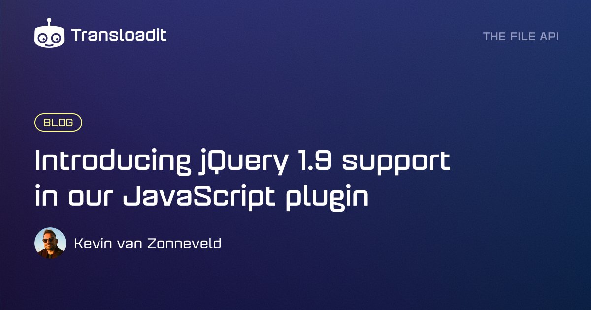 Introducing jQuery 1.9 support in our JavaScript plugin | Transloadit