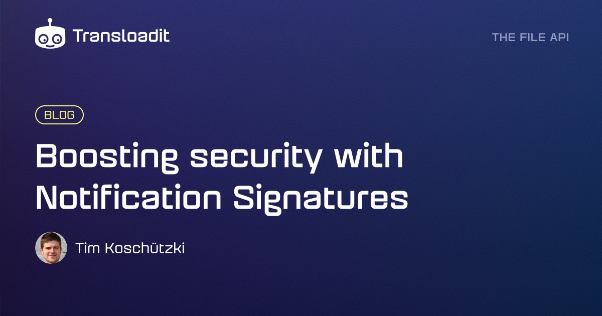 Boosting security with Notification Signatures | Transloadit