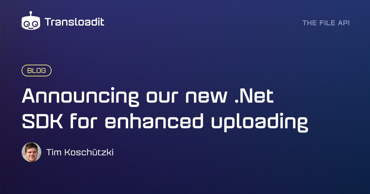 Announcing our new .Net SDK for enhanced uploading | Transloadit