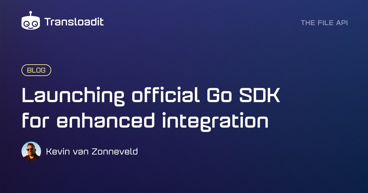 Launching official Go SDK for enhanced integration | Transloadit