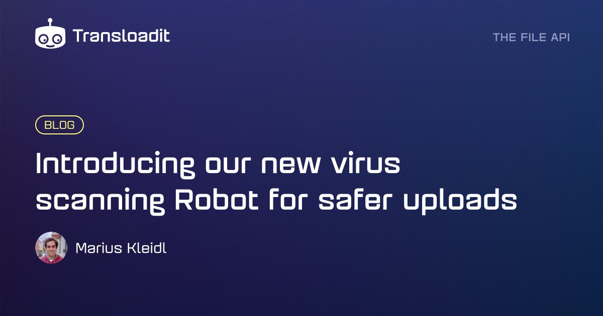 Introducing our new virus scanning Robot for safer uploads | Transloadit