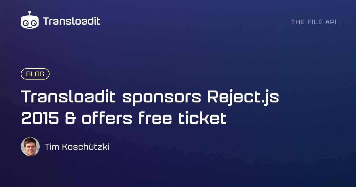 Transloadit sponsors Reject.js 2015 & offers free ticket | Transloadit