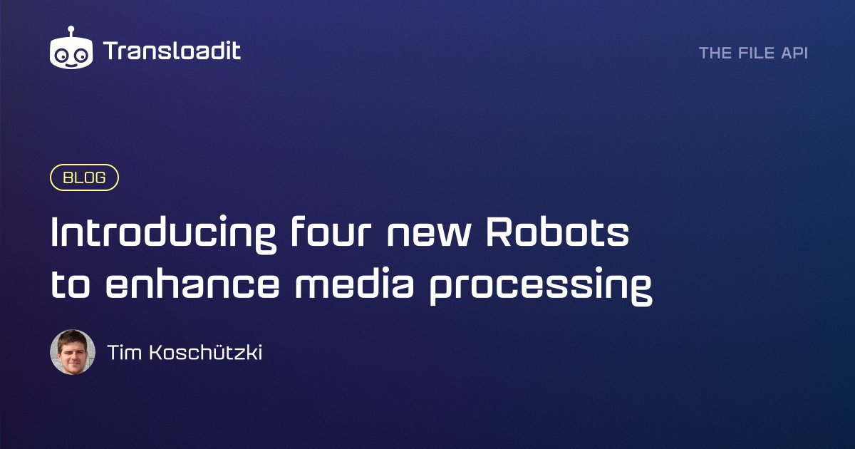 Introducing four new Robots to enhance media processing | Transloadit