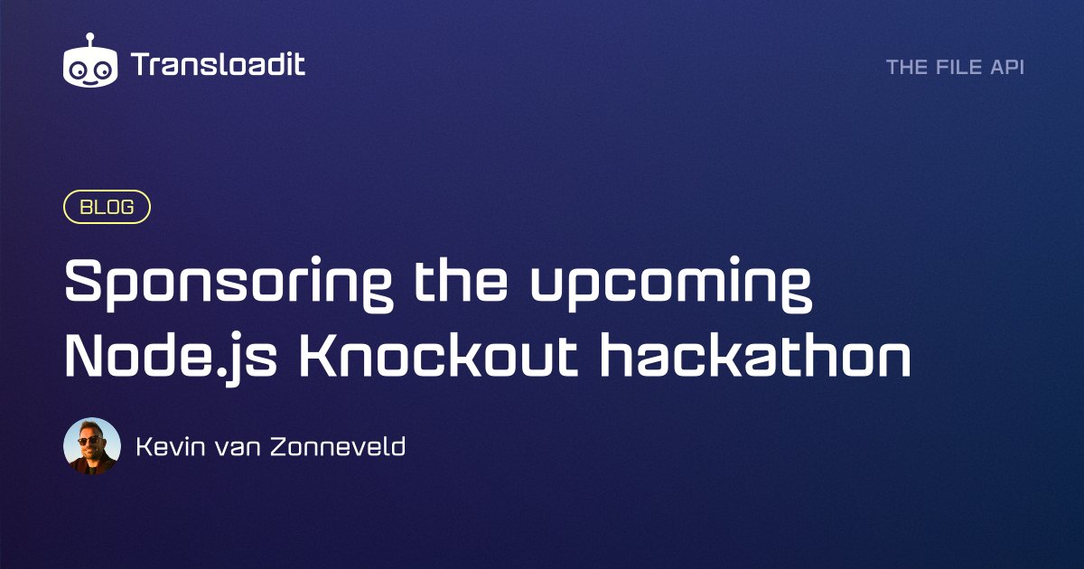 Sponsoring the upcoming Node.js Knockout hackathon | Transloadit