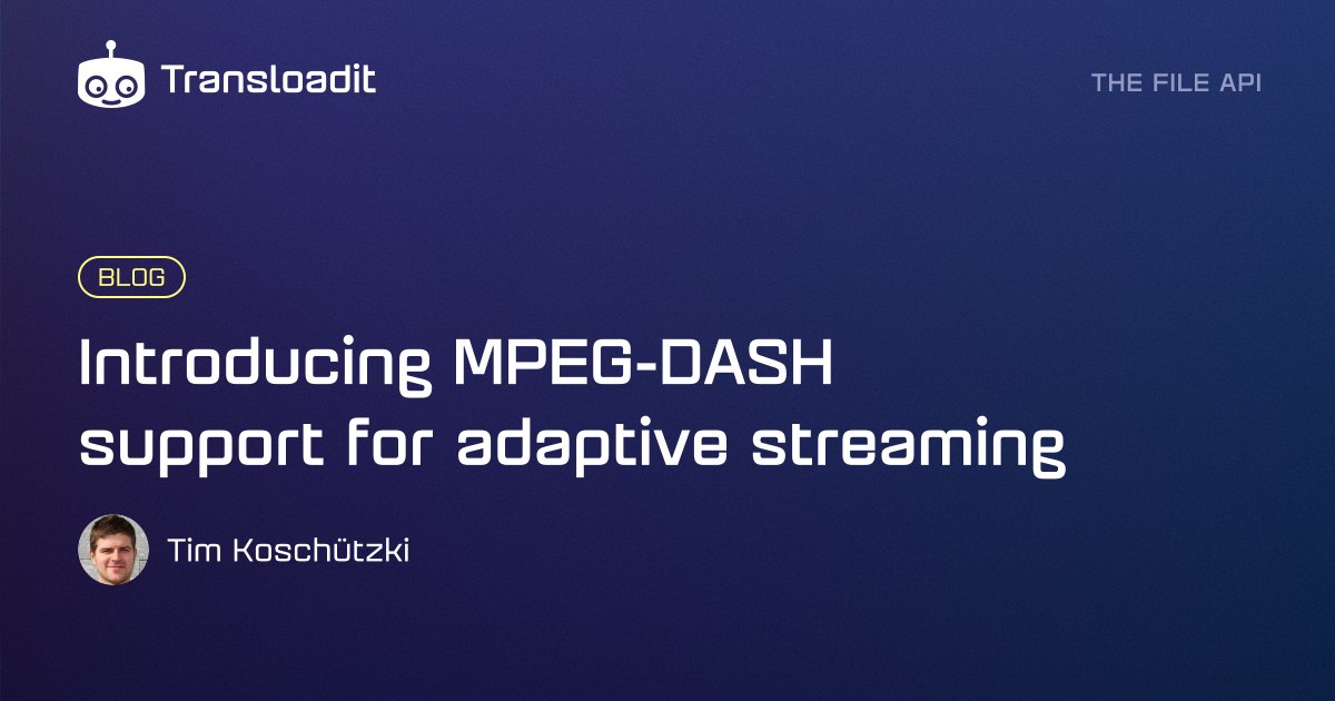 Introducing MPEG-DASH support for adaptive streaming | Transloadit
