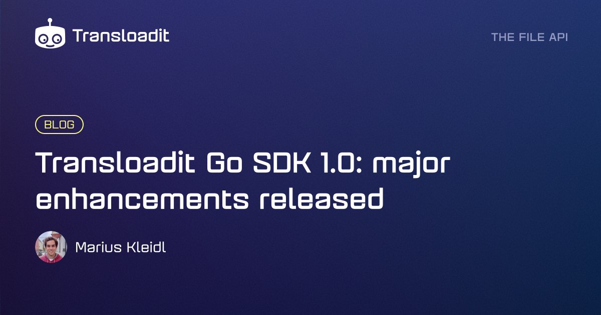 Transloadit Go SDK 1.0: major enhancements released | Transloadit