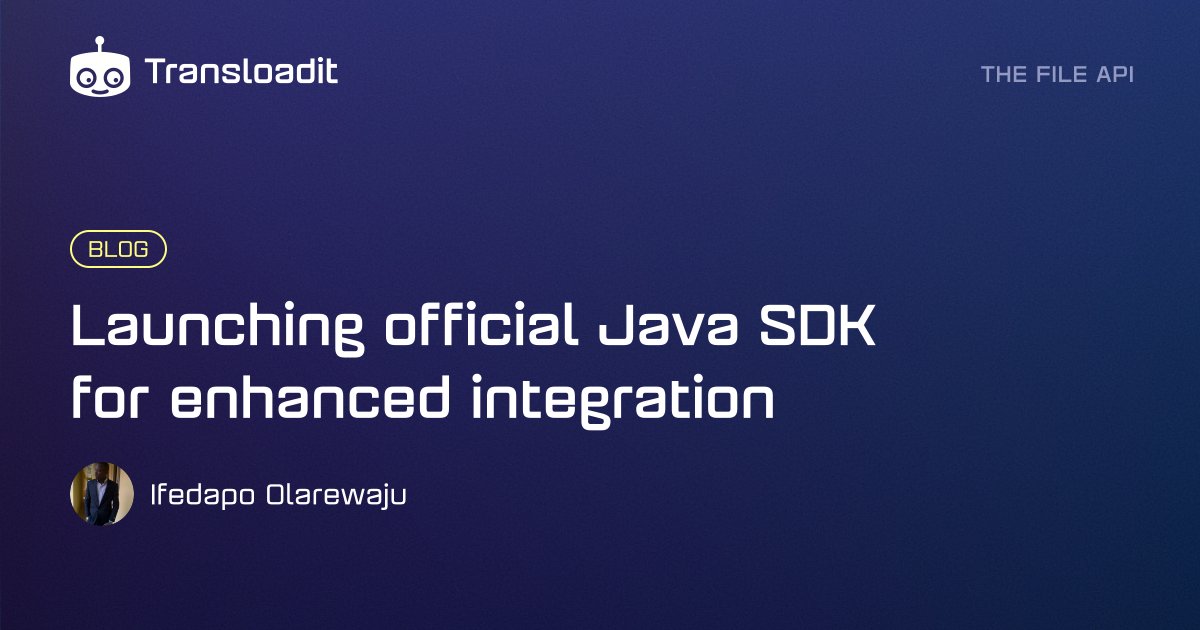 Launching official Java SDK for enhanced integration | Transloadit