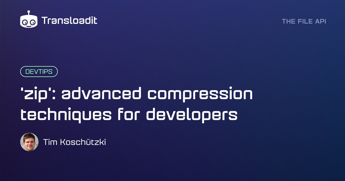 'zip': advanced compression techniques for developers | Transloadit