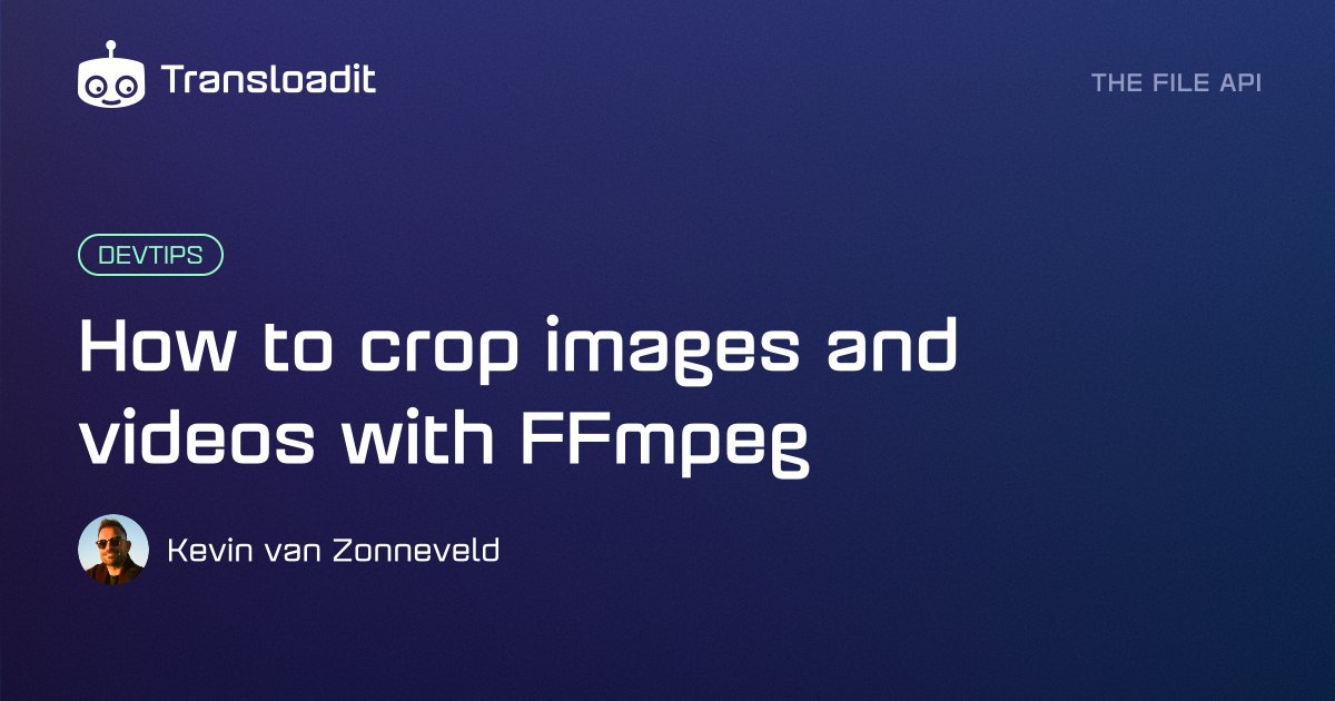 How to crop images and videos with FFmpeg | Transloadit