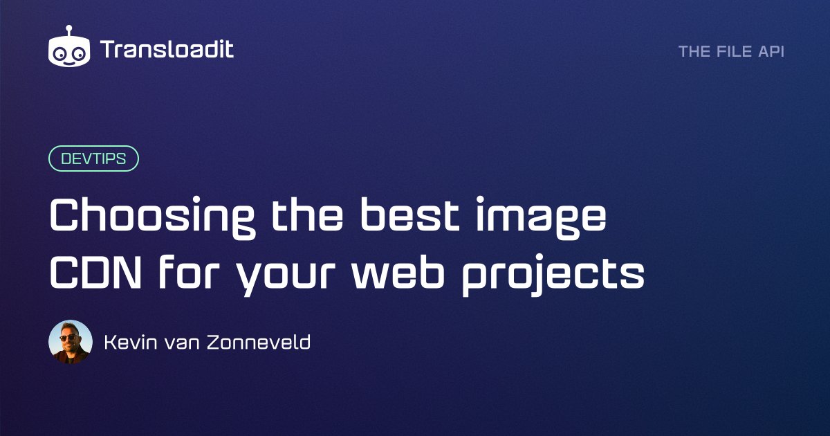 Choosing the best image CDN for your web projects | Transloadit