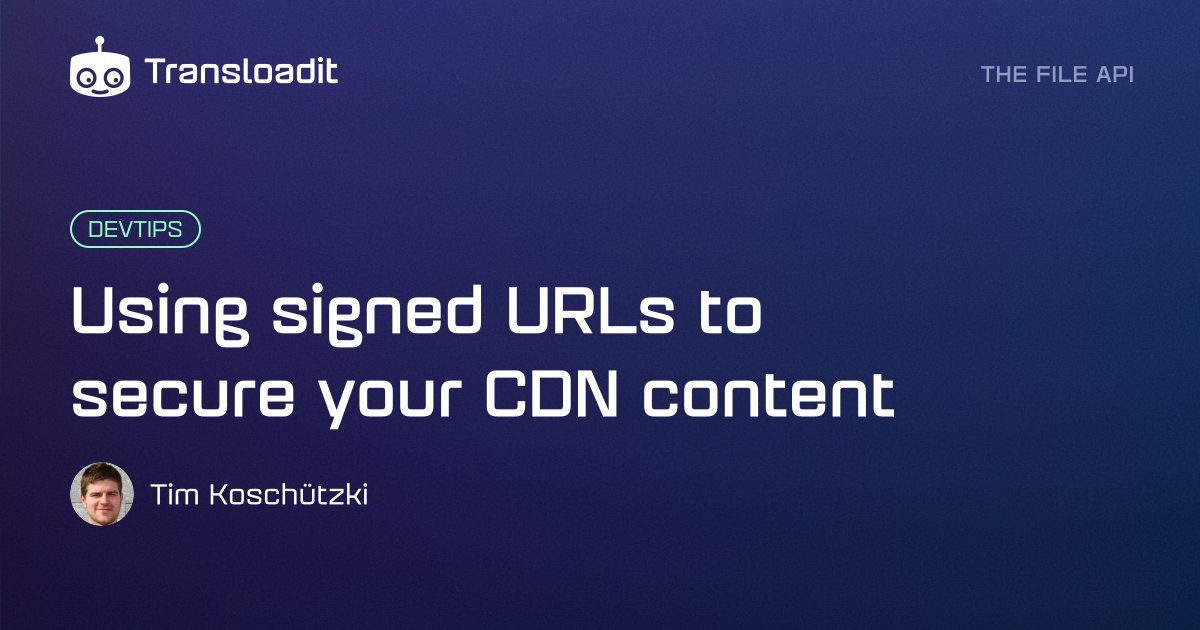 Using Signed Urls To Secure Your Cdn Content Transloadit