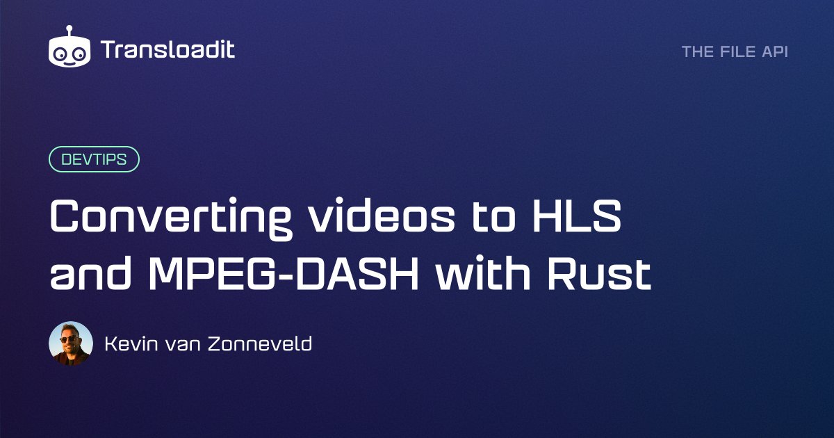 Converting videos to HLS and MPEG-DASH with Rust | Transloadit
