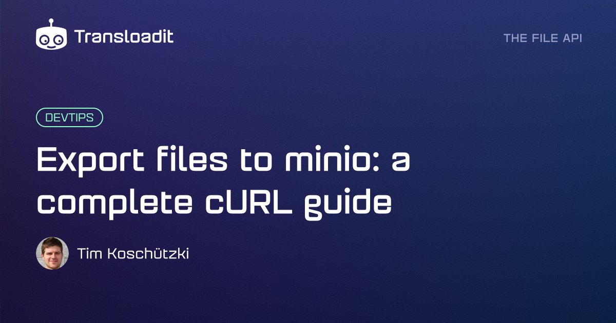 Export Files To Minio A Complete Curl Guide Transloadit 9309