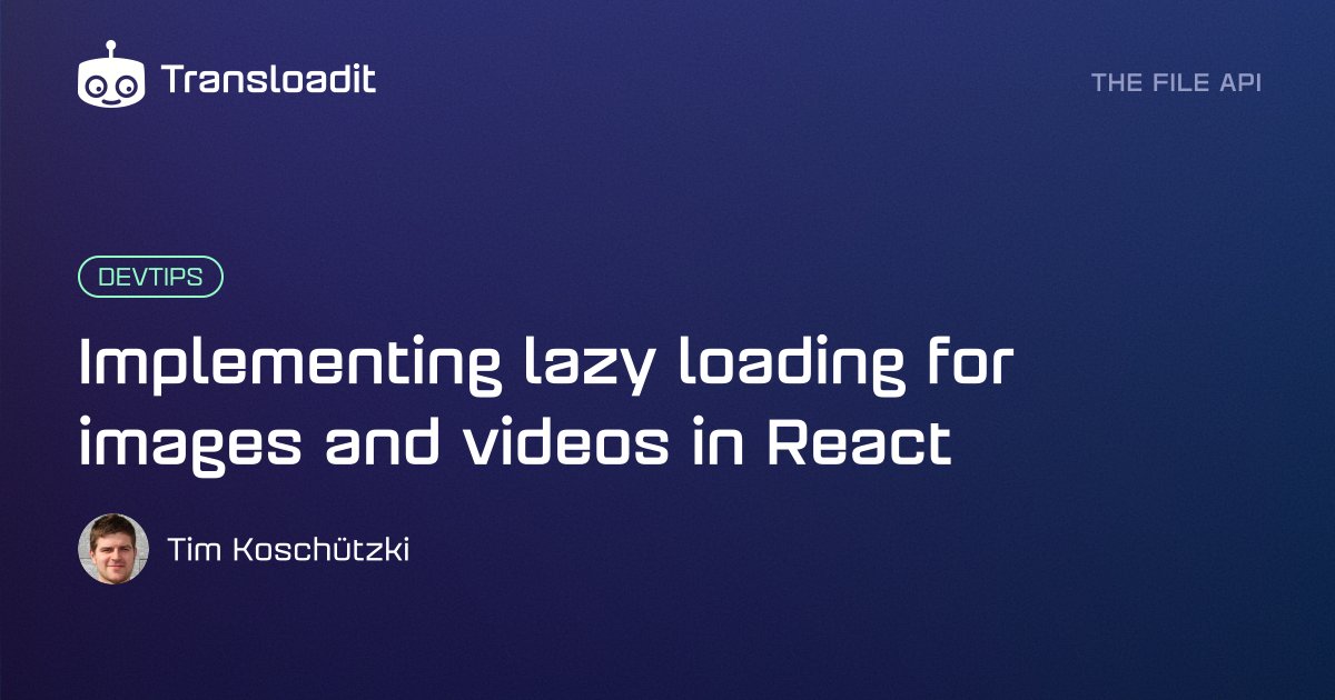 Implementing lazy loading for images and videos in React | Transloadit