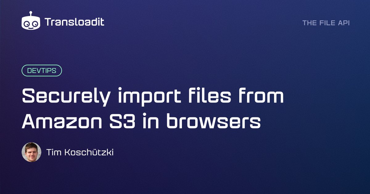 Securely import files from Amazon S3 in browsers | Transloadit