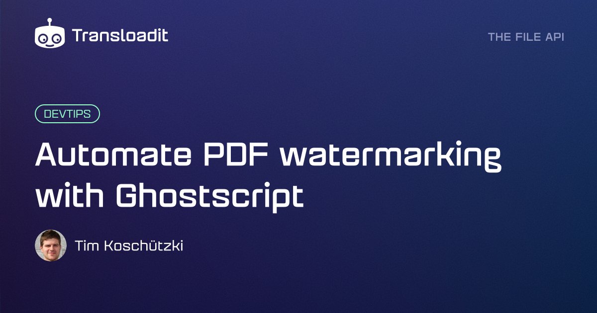 Automate PDF watermarking with Ghostscript | Transloadit