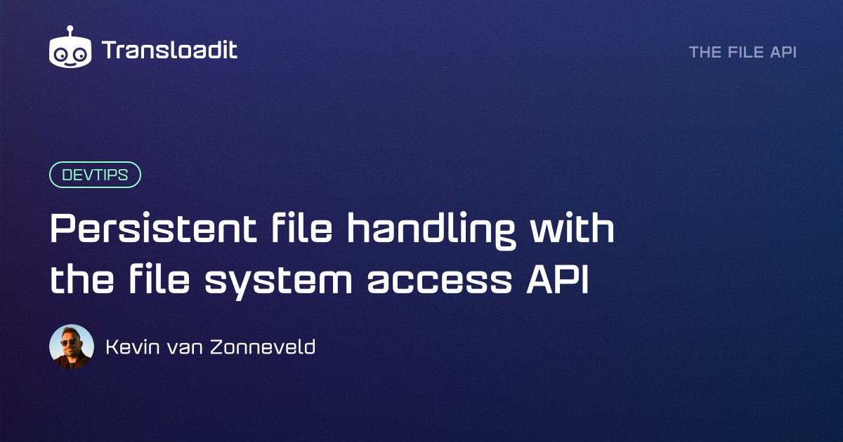 Persistent file handling with the file system access API | Transloadit