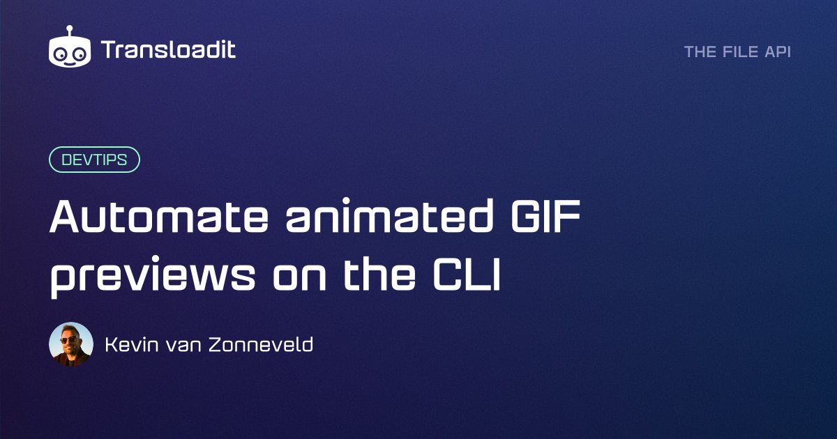 Automate animated GIF previews on the CLI | Transloadit