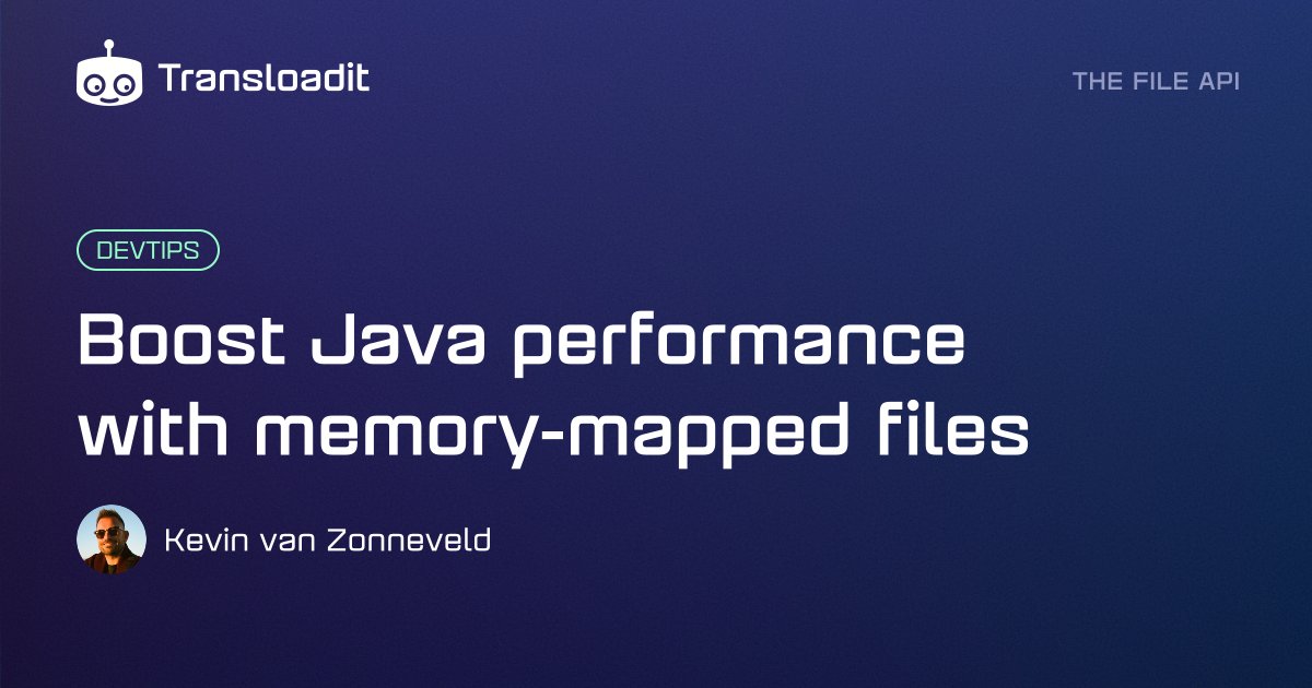 Boost Java performance with memory-mapped files | Transloadit