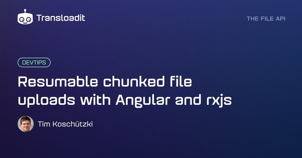 Resumable file uploads in Angular with RxJS | Transloadit