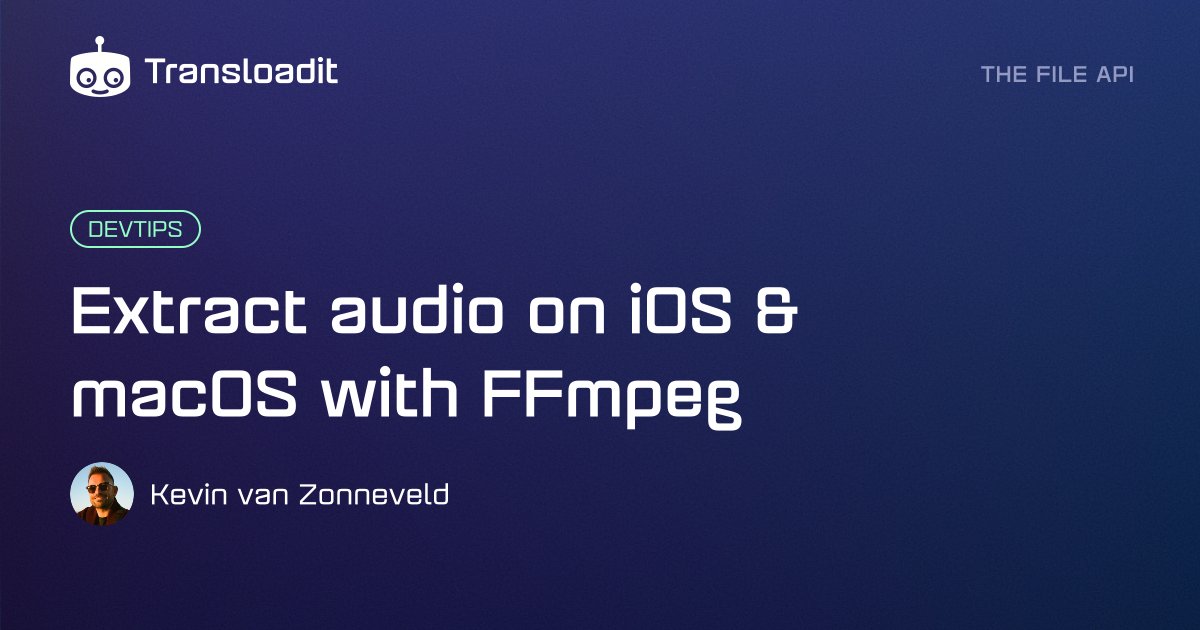 Extract audio on iOS & macOS with FFmpeg | Transloadit