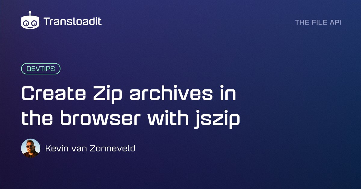 Create Zip archives in the browser with Jszip | Transloadit