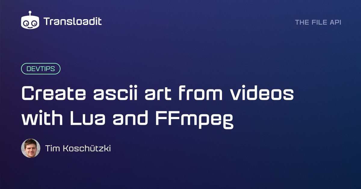 Create ASCII art from videos with Lua and FFmpeg | Transloadit