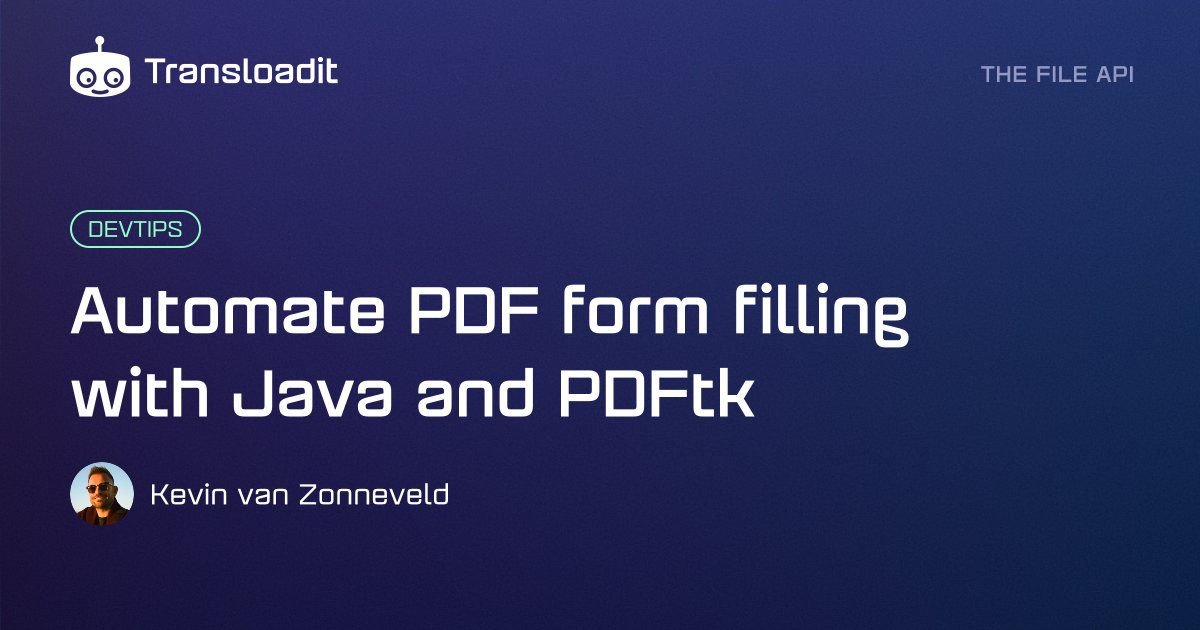 Automate PDF form filling with Java and PDFtk | Transloadit