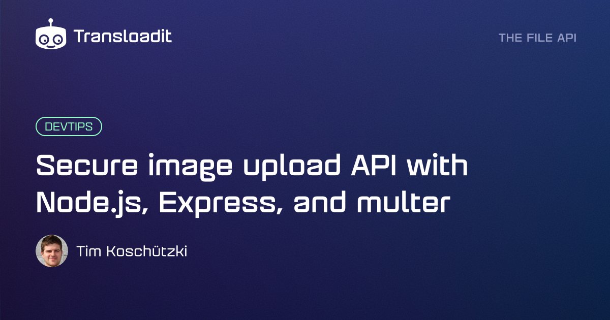 Secure image upload API with Node.js, Express, and Multer | Transloadit