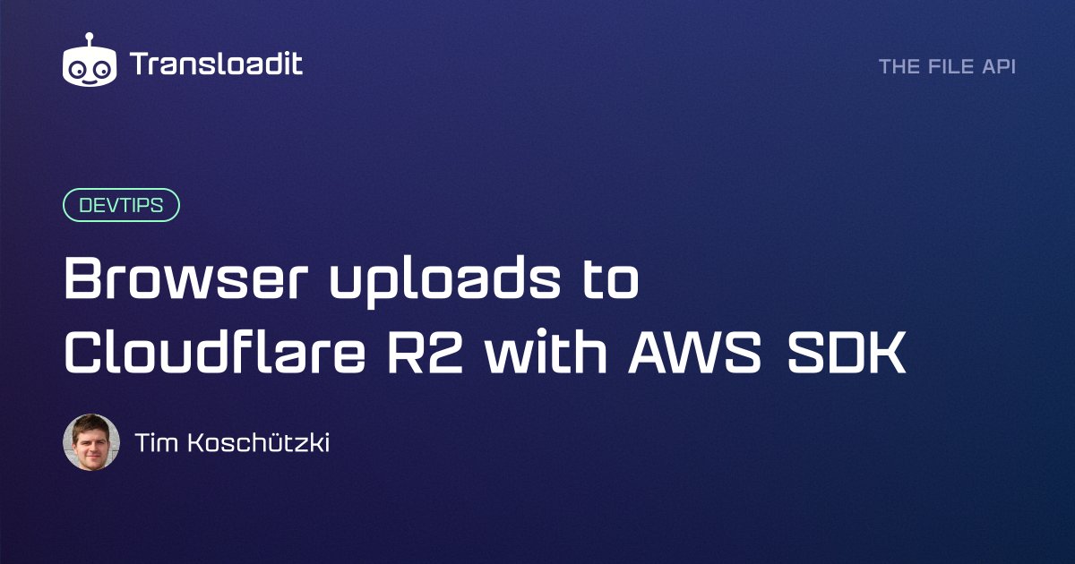 Browser uploads to Cloudflare R2 with AWS SDK | Transloadit