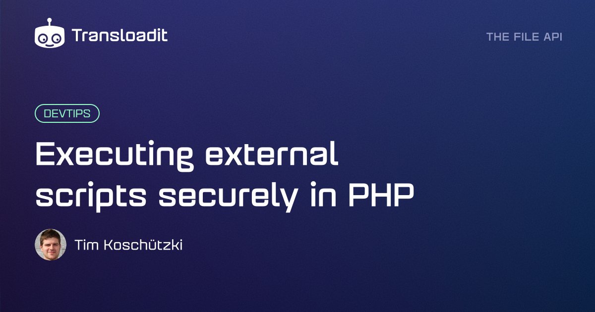 Executing external scripts securely in PHP | Transloadit