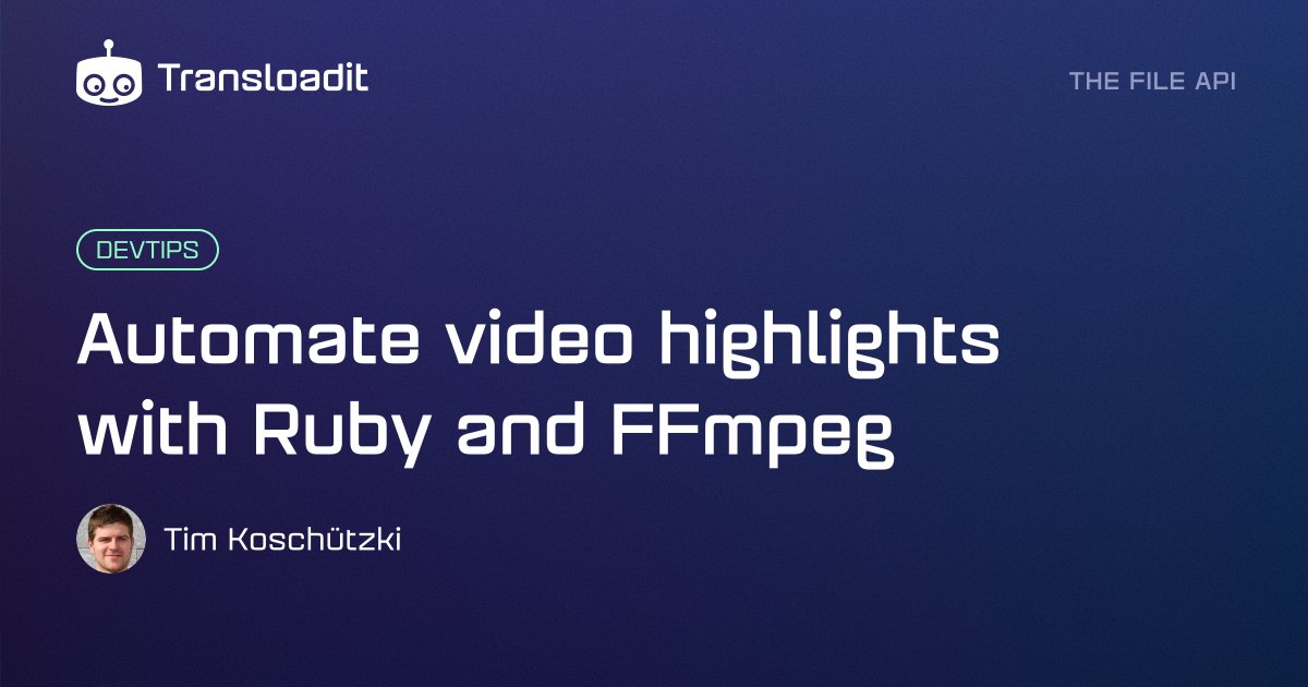 Automate video highlights with Ruby and FFmpeg | Transloadit