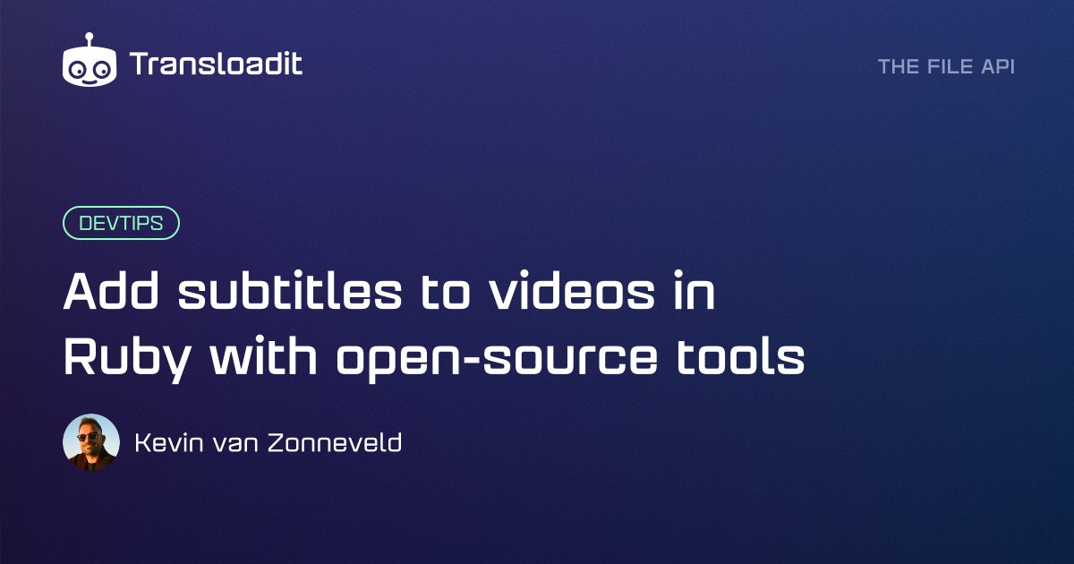 Add subtitles to videos in Ruby with open-source tools | Transloadit