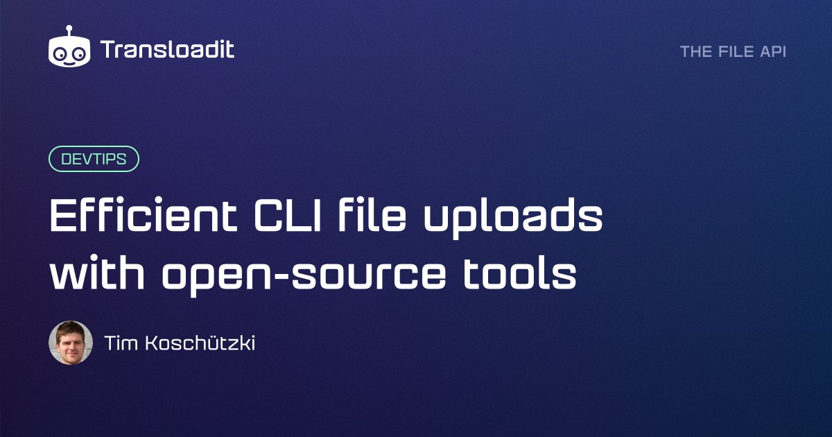 Efficient CLI file uploads with open-source tools | Transloadit