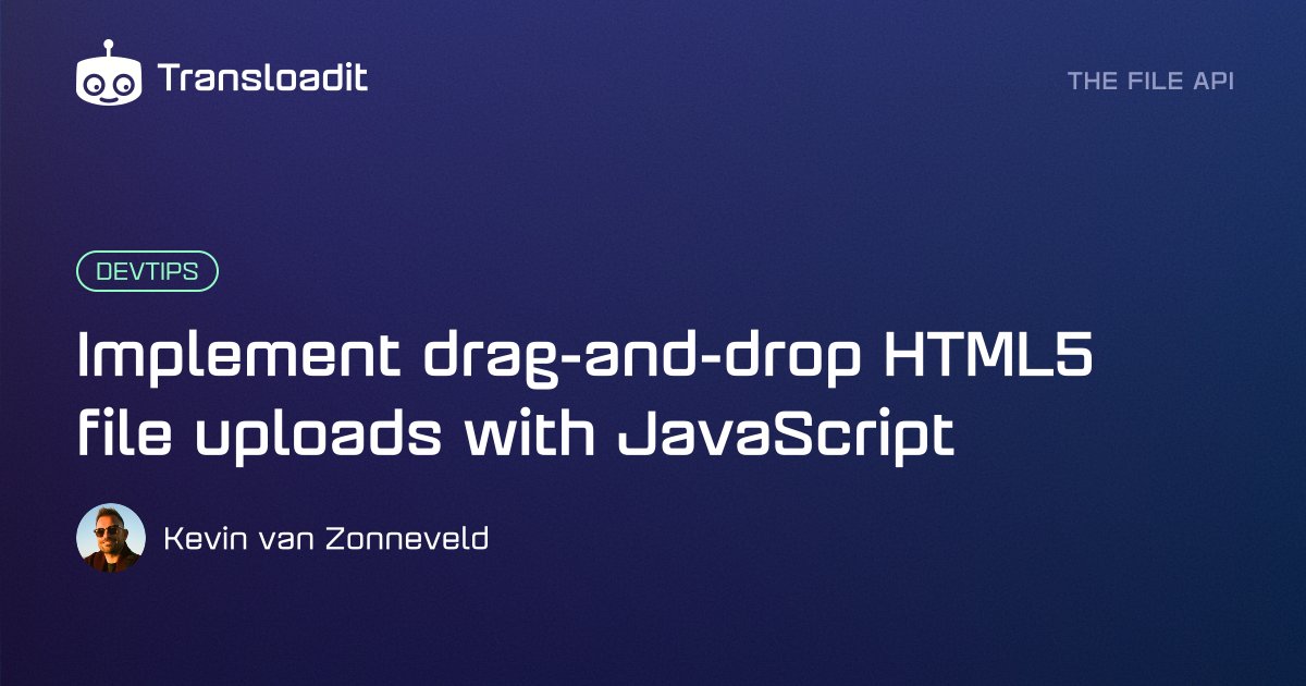 Implement drag-and-drop HTML5 file uploads with JavaScript | Transloadit