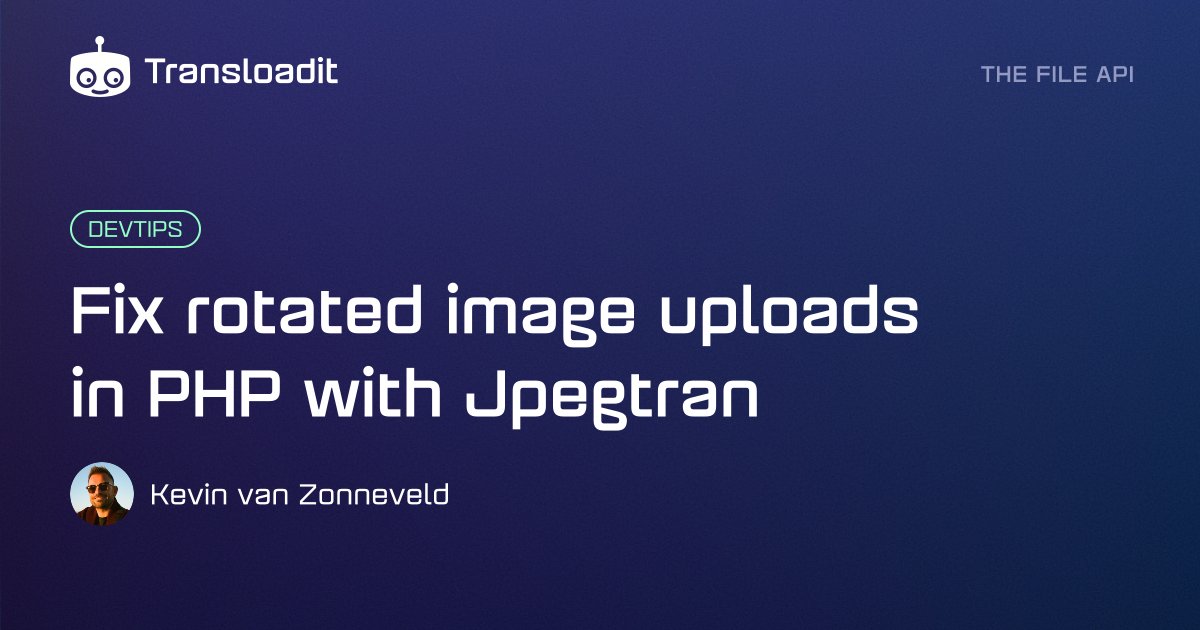 Fix rotated image uploads in PHP with Jpegtran | Transloadit