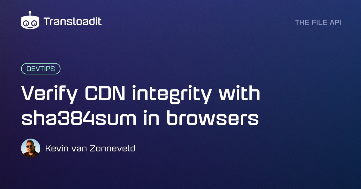 Verify CDN integrity with sha384sum in browsers | Transloadit